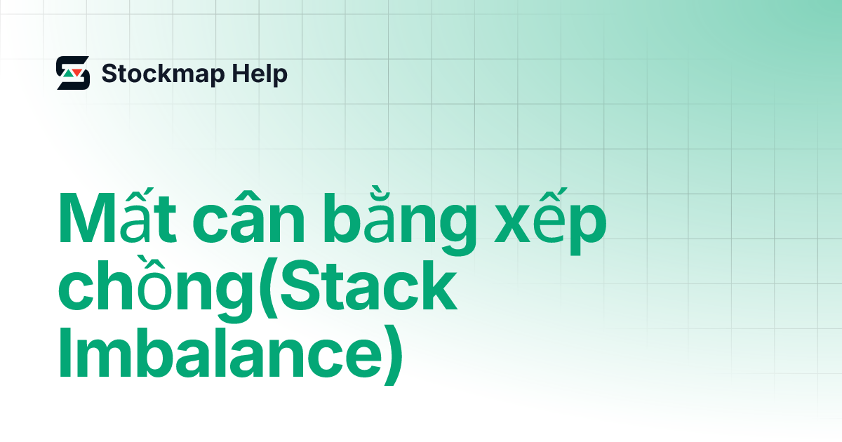 Mất cân bằng xếp chồng(Stack Imbalance) | Stockmap Help