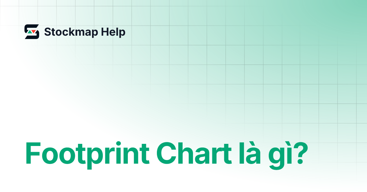 Footprint Chart là gì? | Stockmap Help